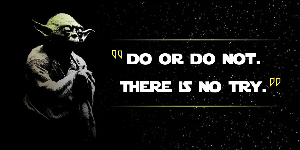 Do or do not. There is no try. 5/500 | Design Thinking by Doing